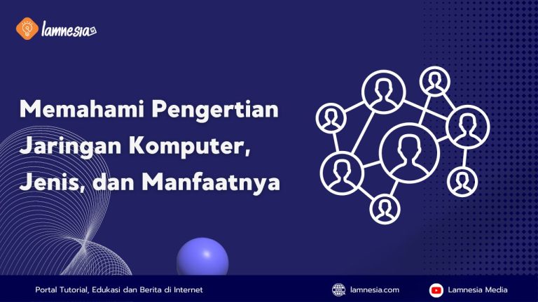 Memahami Pengertian Jaringan Komputer, Jenis, dan Manfaatnya - Lamnesia ...